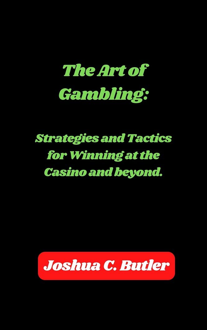 The Art of Gambling: Strategies and Tactics for Winning at the Casino ...
