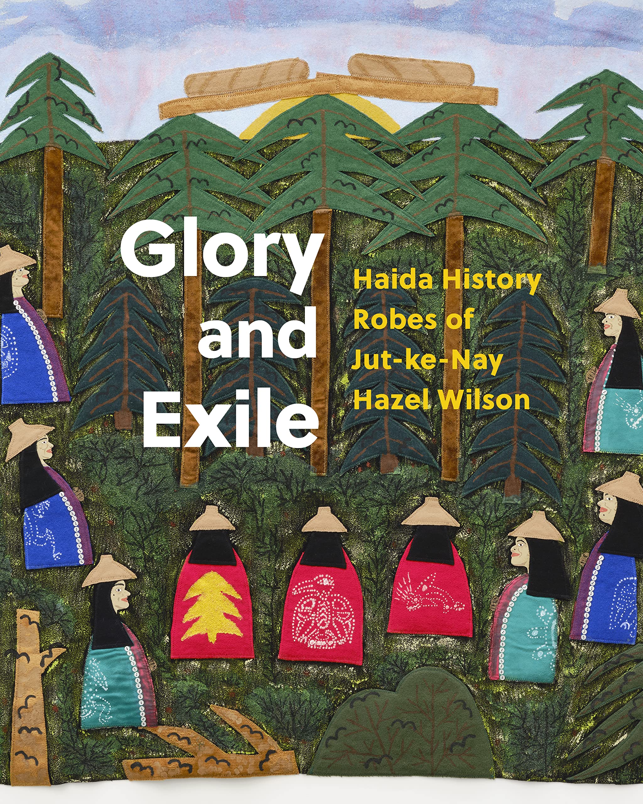 Glory and Exile: Haida History Robes of Jut-ke-Nay Hazel Wilson by ...