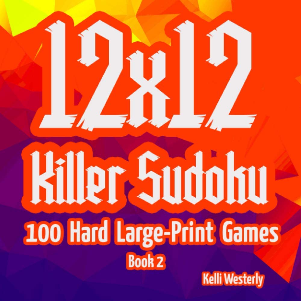 12x12 Killer Sudoku 100 Hard Large-Print Games Book 2: Advanced Level ...