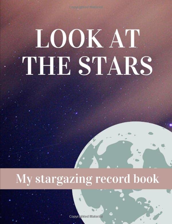 Look at the stars: My stargazing record book: An astronomy journal to ...