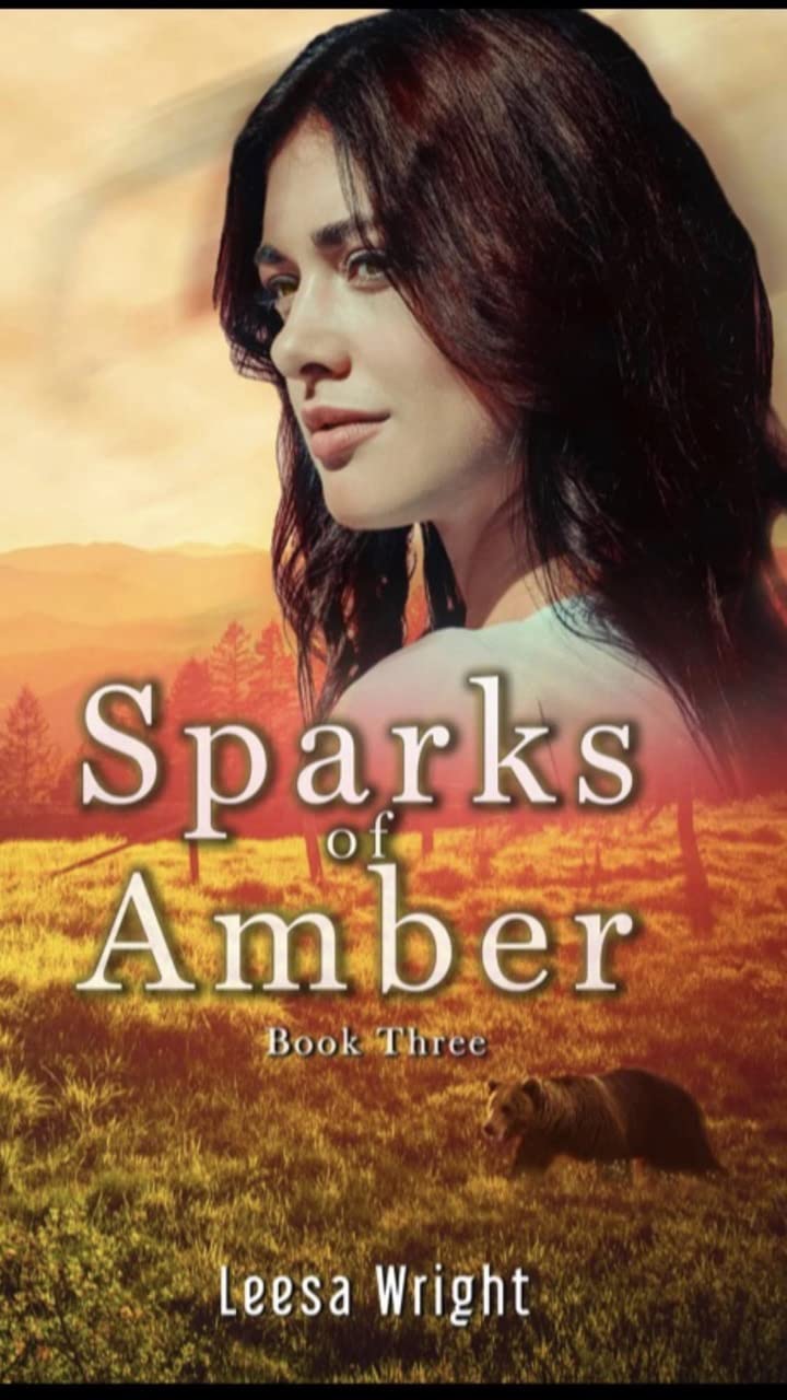 Sparks of Amber Book Three by Leesa Wright | Goodreads