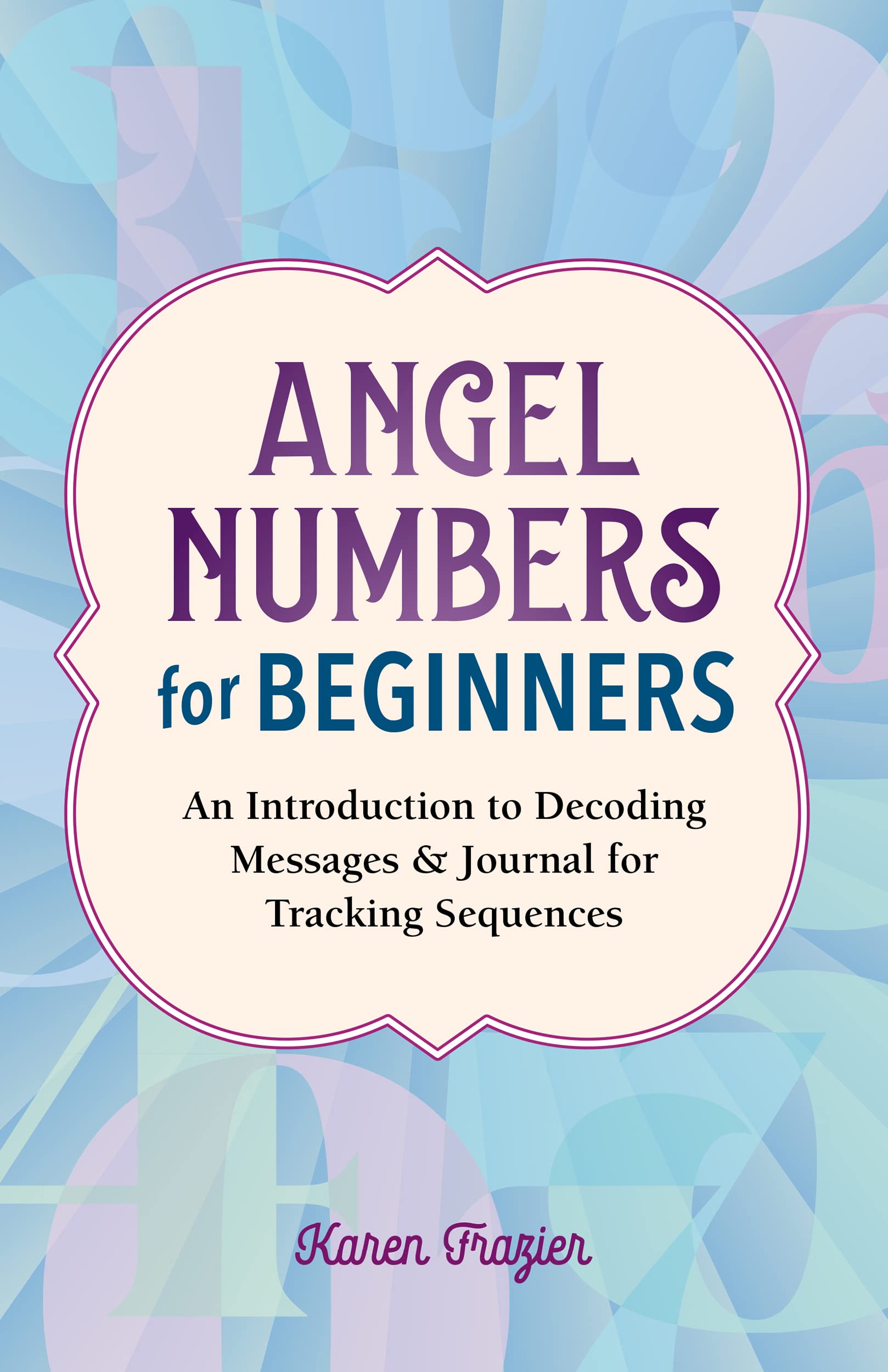 Angel Numbers for Beginners: An Introduction to Decoding Messages ...