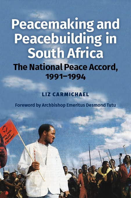 Peacemaking and Peacebuilding in South Africa: The National Peace Accord, 1991-1994 by Liz ...