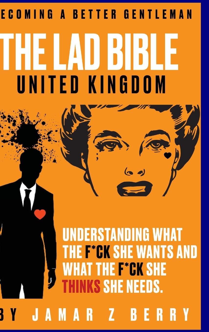 The Lad Bible: Becoming A Better Gentleman (Vol #1): UNDERSTANDING WHAT THE F*CK SHE WANTS AND ...