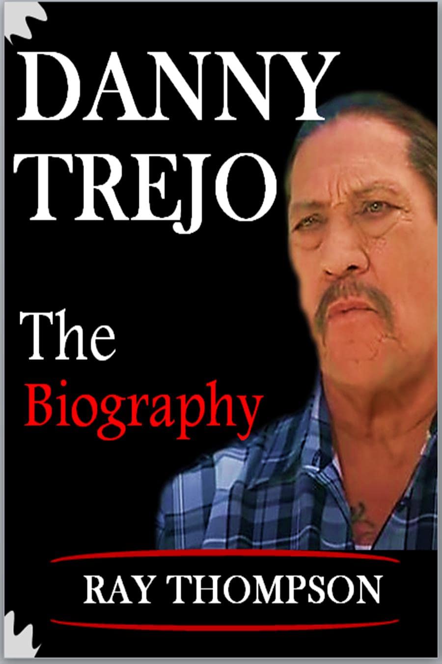 DANNY TREJO BOOK: The Biography by Ray Thompson | Goodreads
