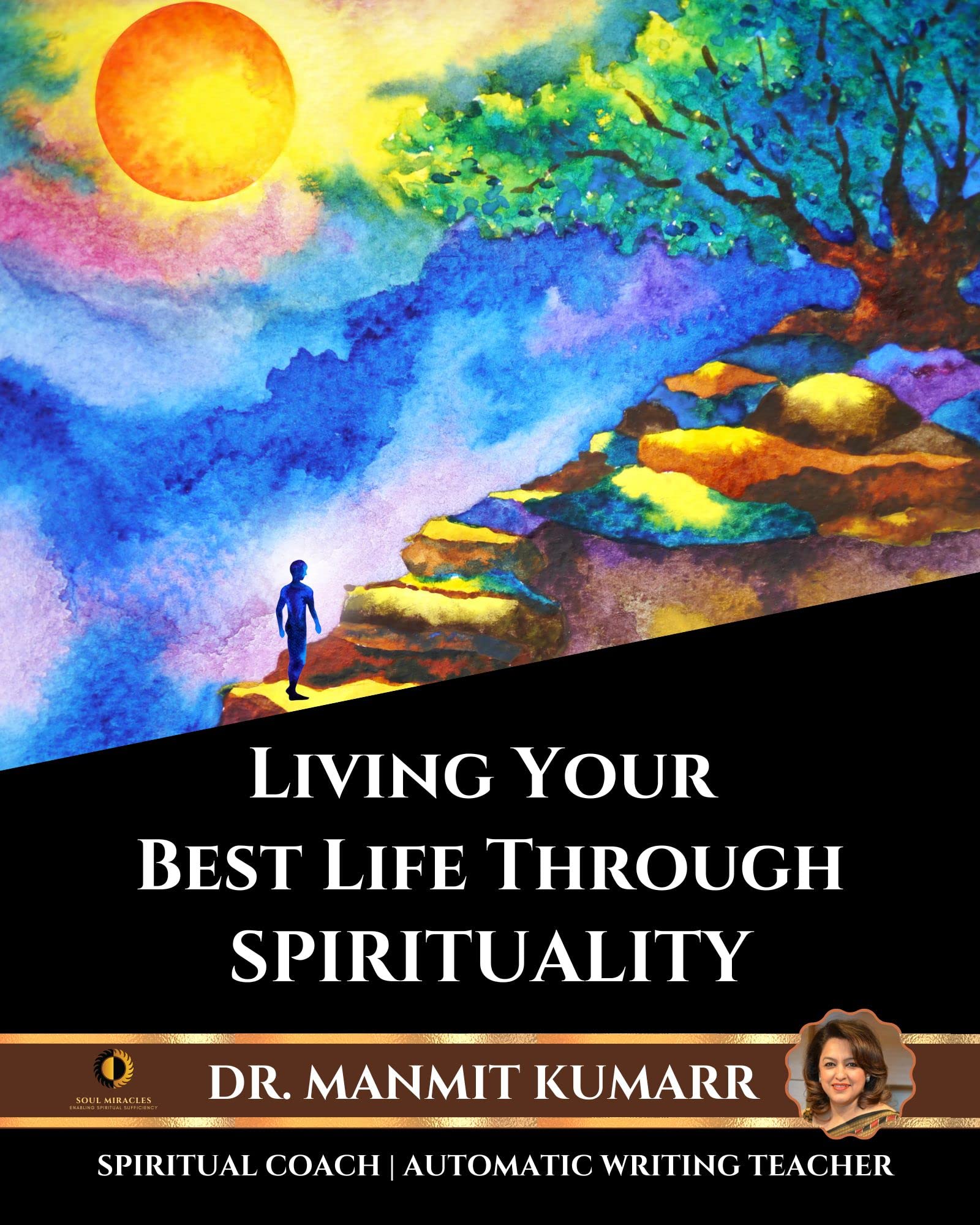 Living Your Best Life Through Spirituality by Dr. Manmit Kumarr | Goodreads