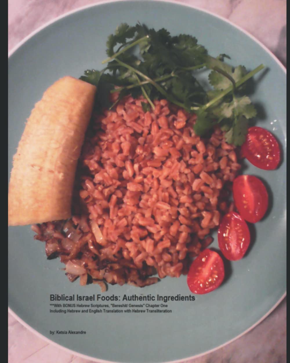 Biblical Israel Foods: Authentic Ancient Ingredients: *** With BONUS ...
