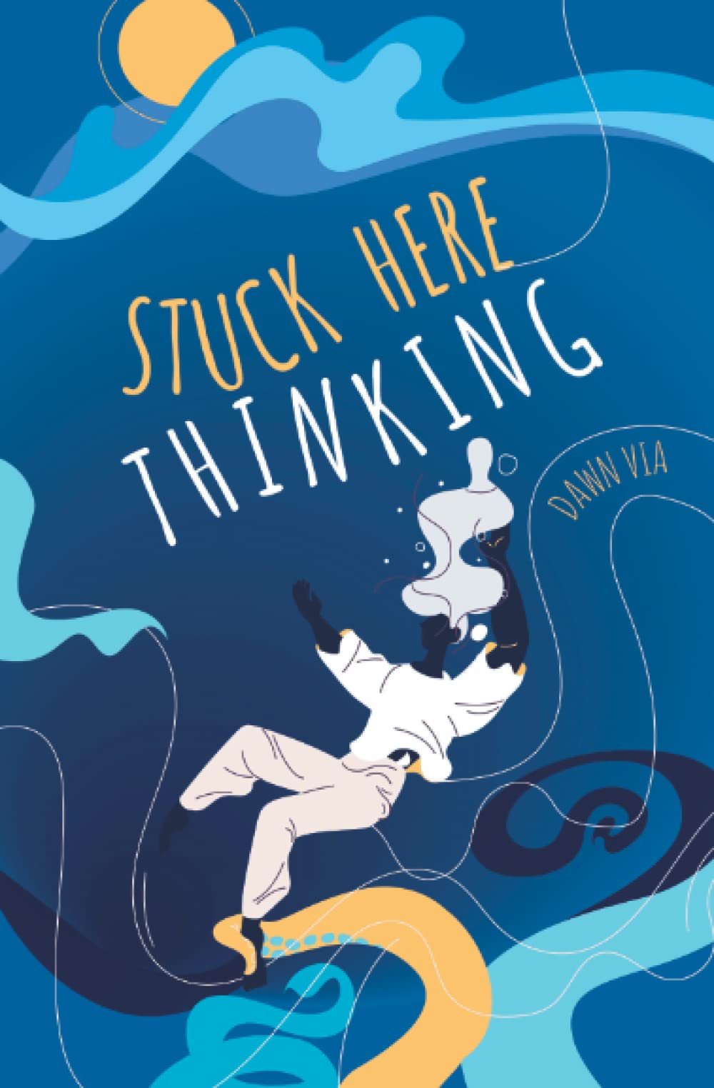 Stuck Here Thinking by Dawn Via | Goodreads