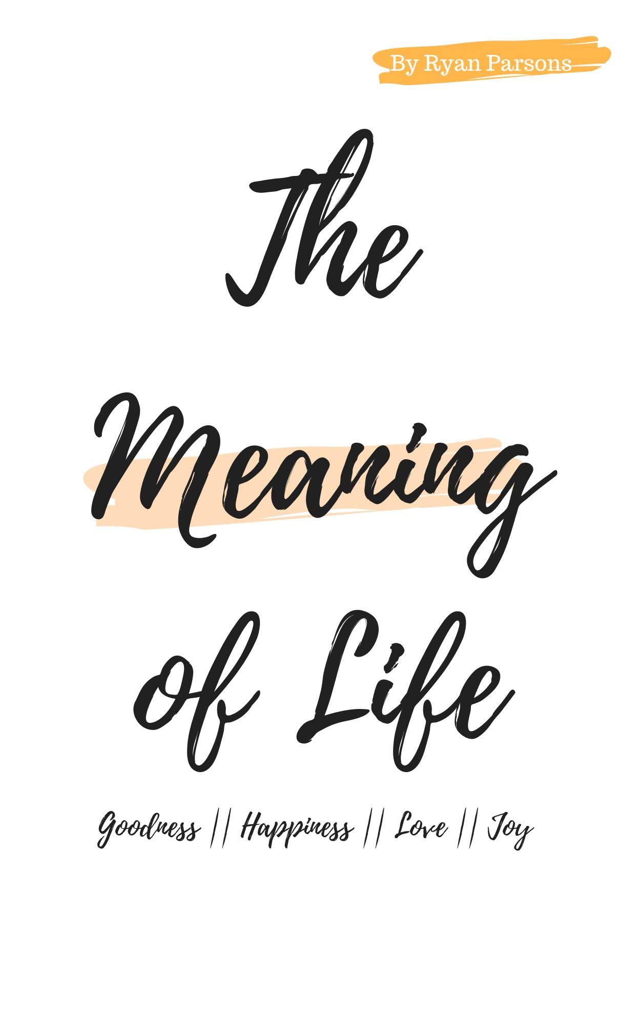 The Meaning Of Life by Ryan Parsons | Goodreads