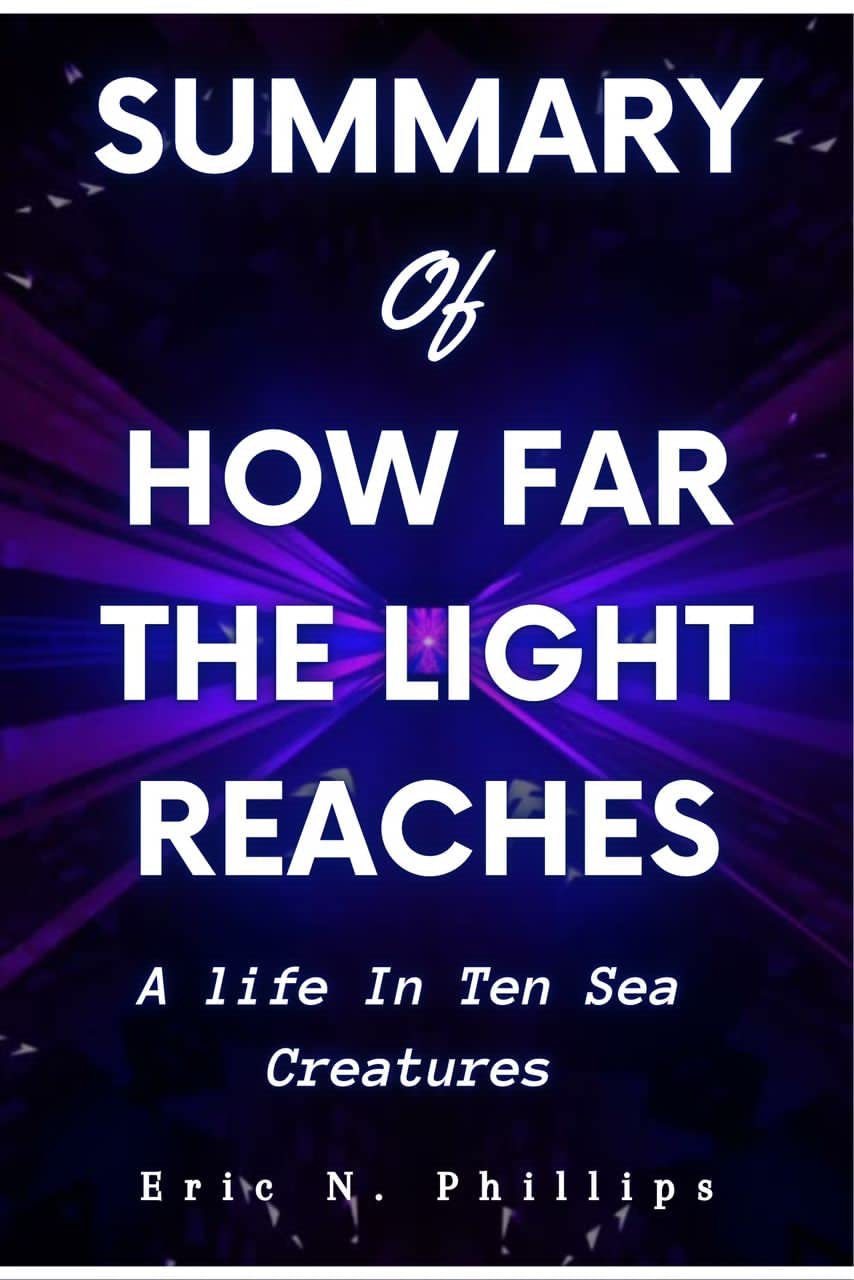 SUMMARY OF HOW FAR THE LIGHT REACHES: A Life Of Ten Sea Creatures by ...