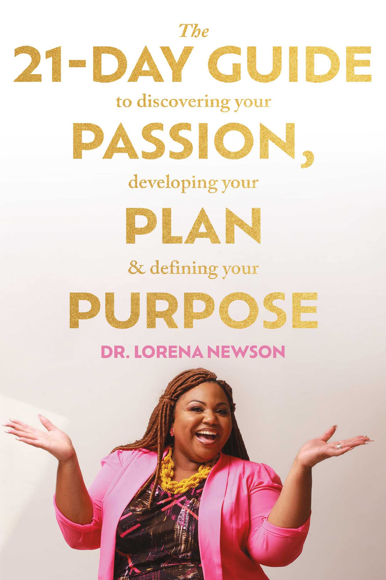 The 21-Day Guide to Discovering Your Passion, Developing Your Plan ...