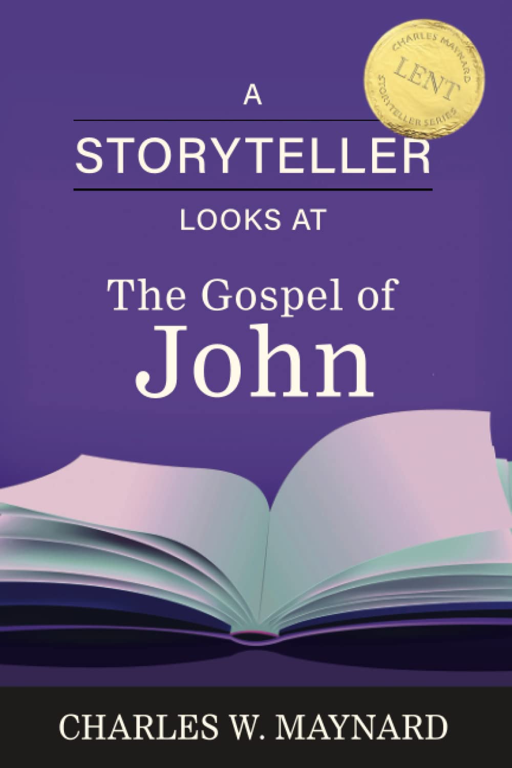 A Storyteller Looks at the Gospel of John by Charles W. Maynard | Goodreads