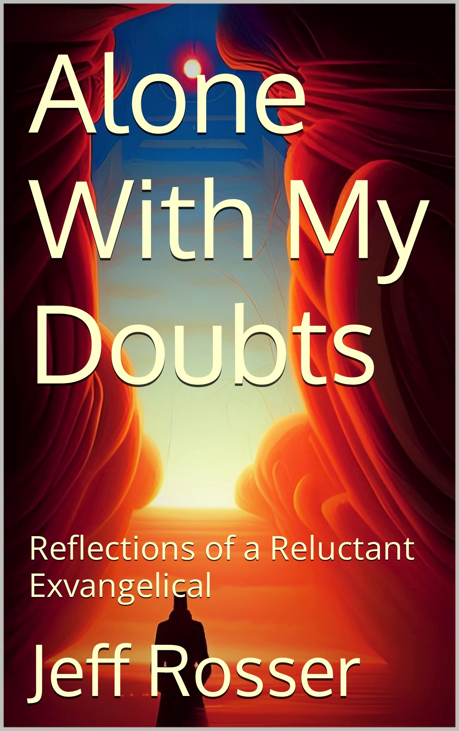 Alone With My Doubts: Reflections of a Reluctant Exvangelical by Jeff ...