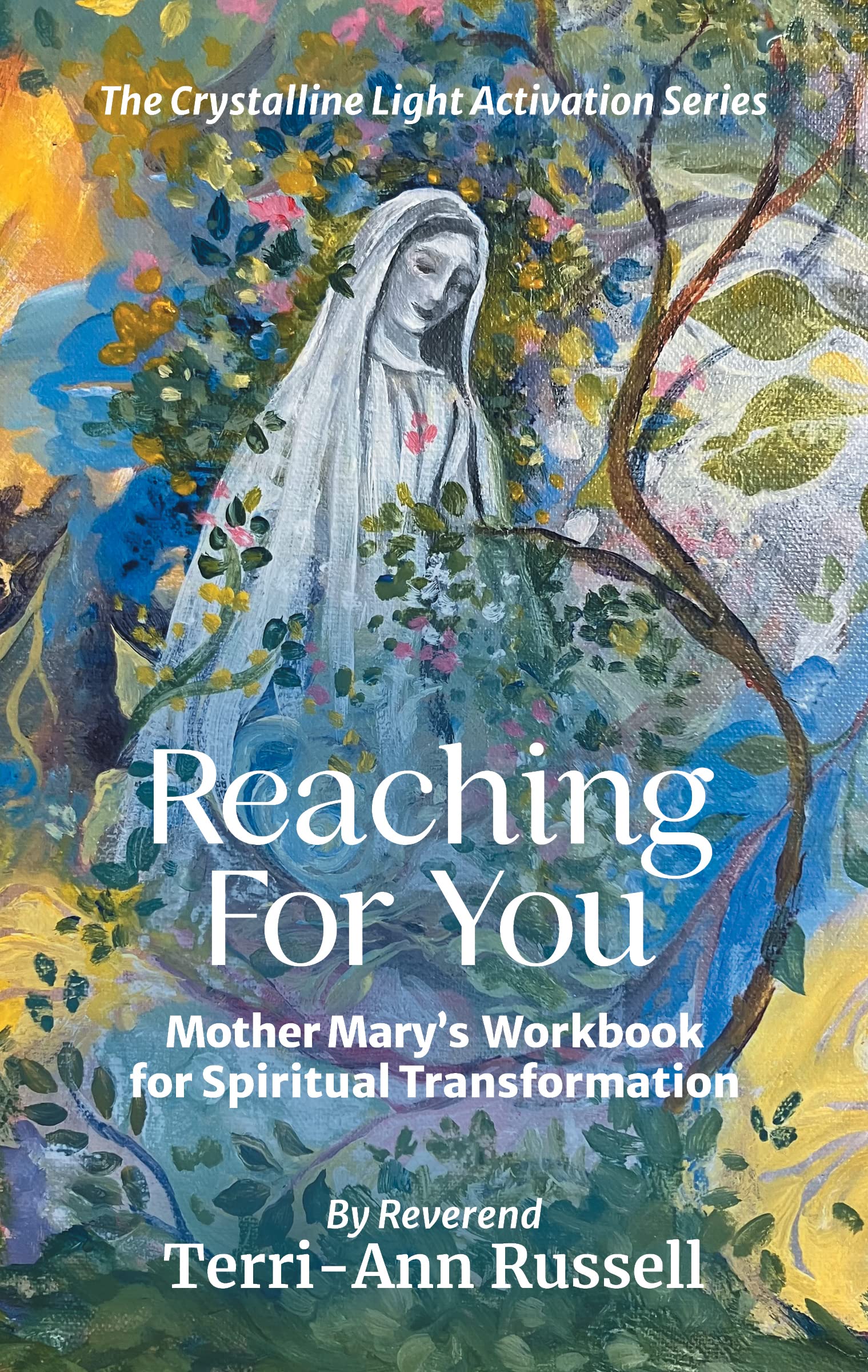 Reaching For You: Mother Mary’s Workbook for Spiritual Transformation ...
