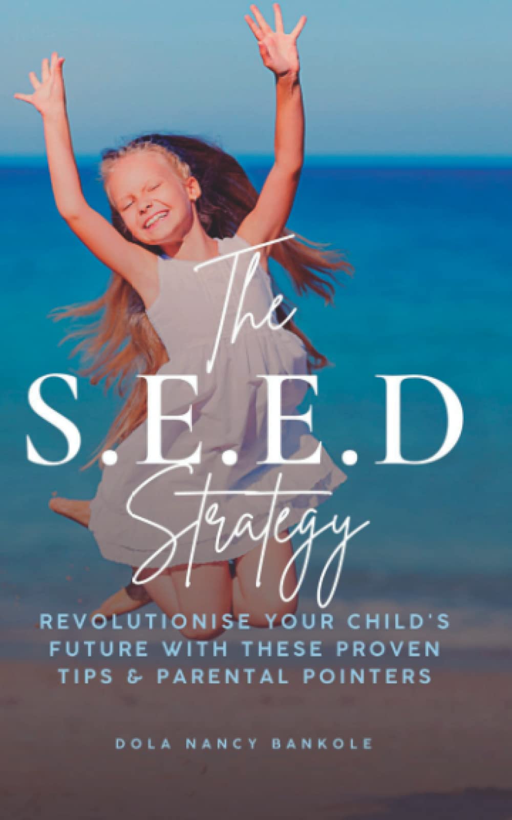The S.E.E.D. Strategy: Revolutionise Your Child's Future With These ...