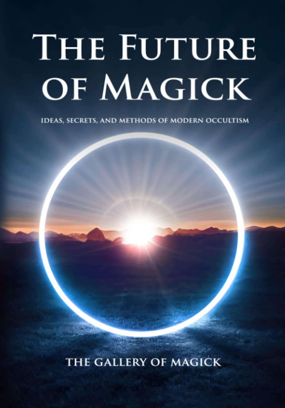 The Future of Magick: Ideas, Secrets, and Methods of Modern Occultism ...