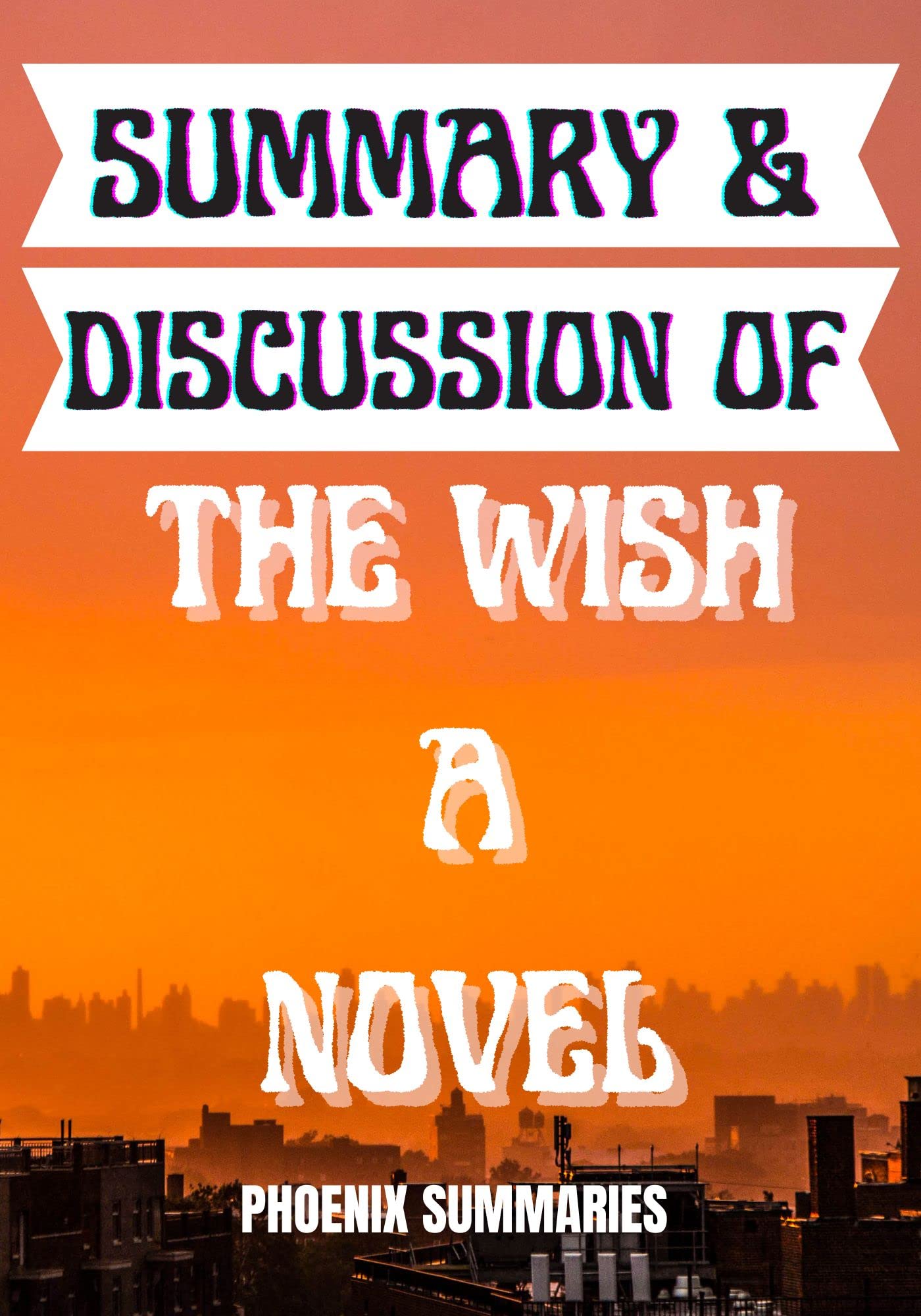 Summary & Discussion of The Wish: A Novel by Nicholas Sparks by Phoenix ...