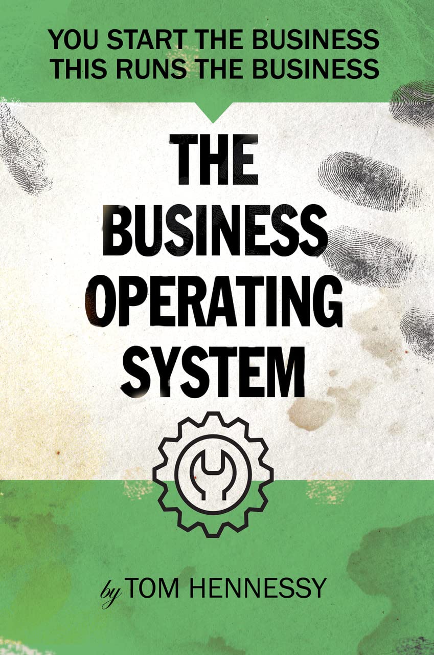 The Business Operating System: You Start The Business, This Runs The ...