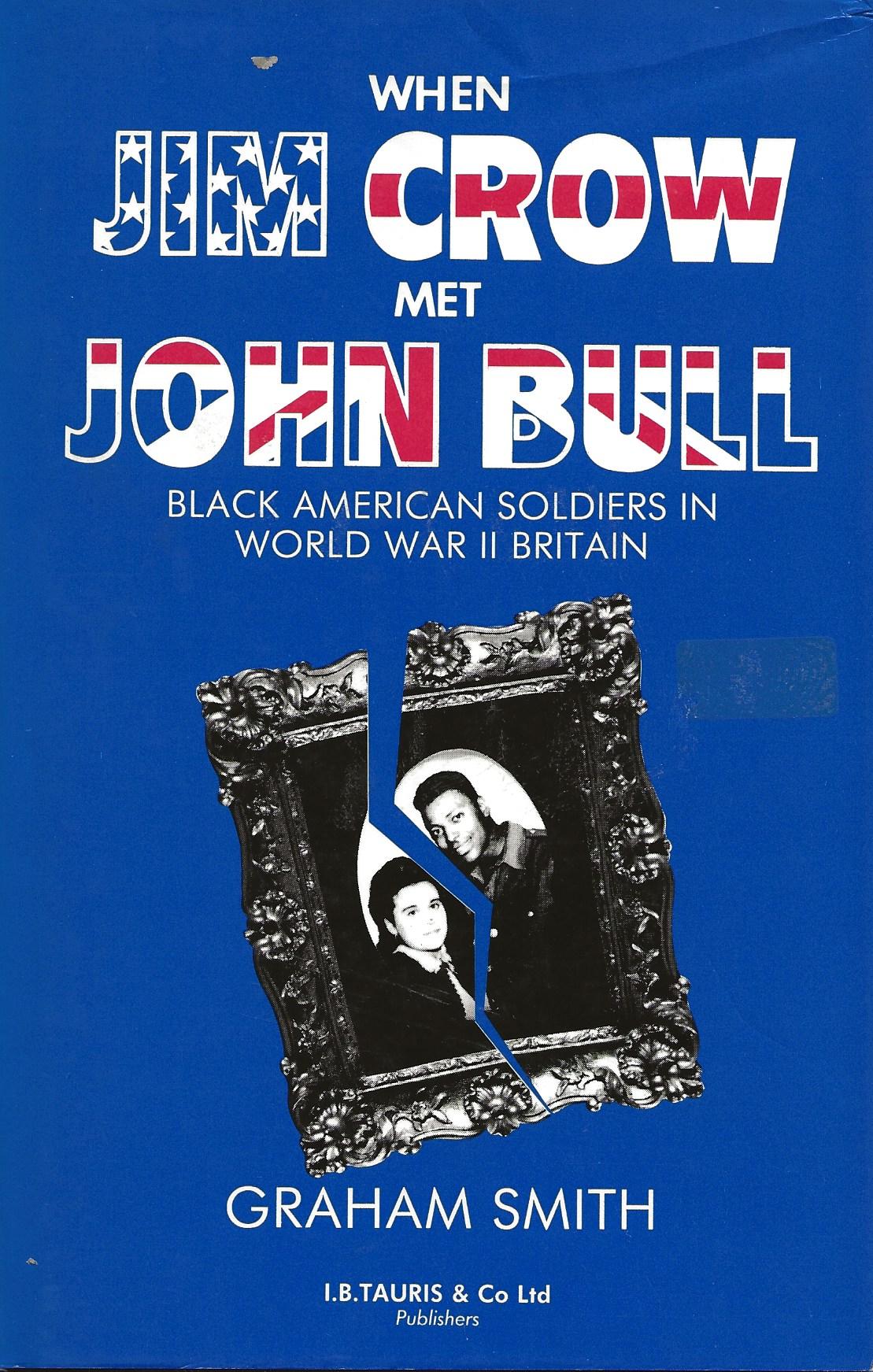 When Jim Crow Met John Bull: Black American Soldiers in World War II ...