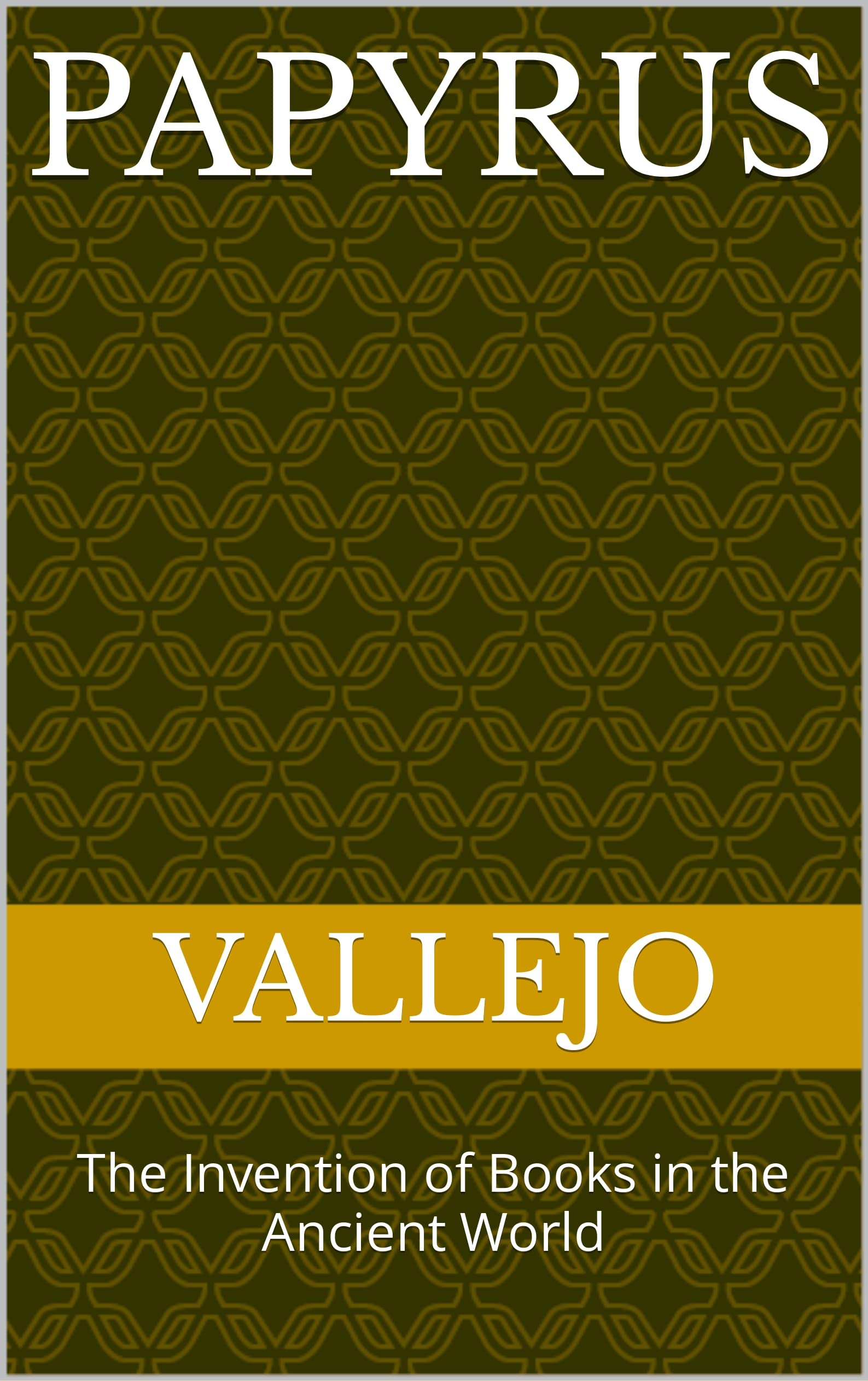 Papyrus: The Invention of Books in the Ancient World by VALLEJO | Goodreads