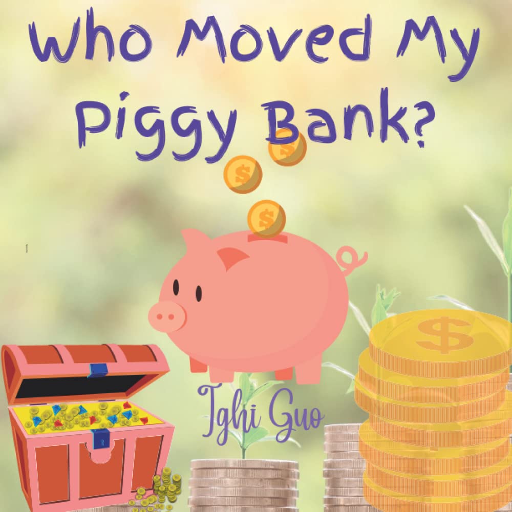 Who Moved My Piggy Bank?: The ABC of Money for Children and Beginners ...