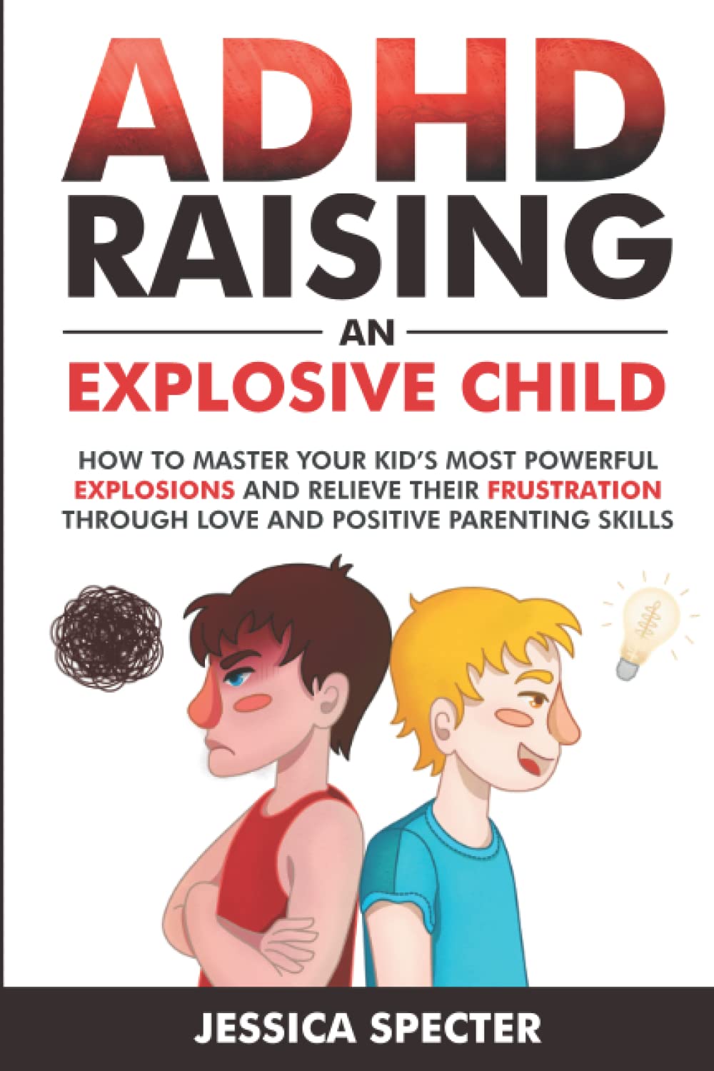 ADHD Raising an Explosive Child: How to Master Your Kid's Most Powerful Explosions and Relieve ...