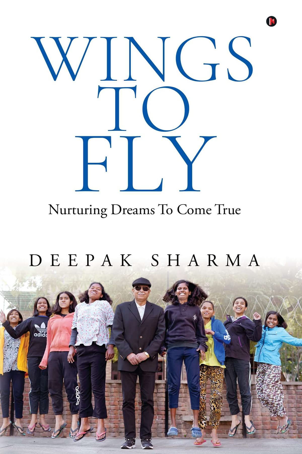 Wings to Fly : Nurturing Dreams to Come True by Deepak Sharma | Goodreads