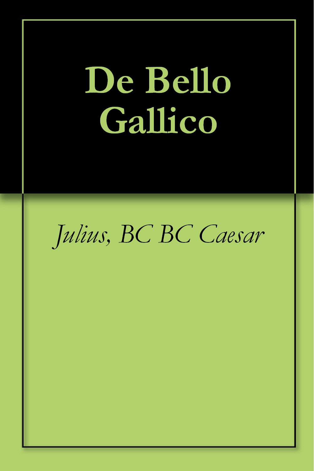 De Bello Gallico by Gaius Julius Caesar | Goodreads