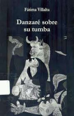 Danzaré Sobre su Tumba by Fátima Villalta | Goodreads