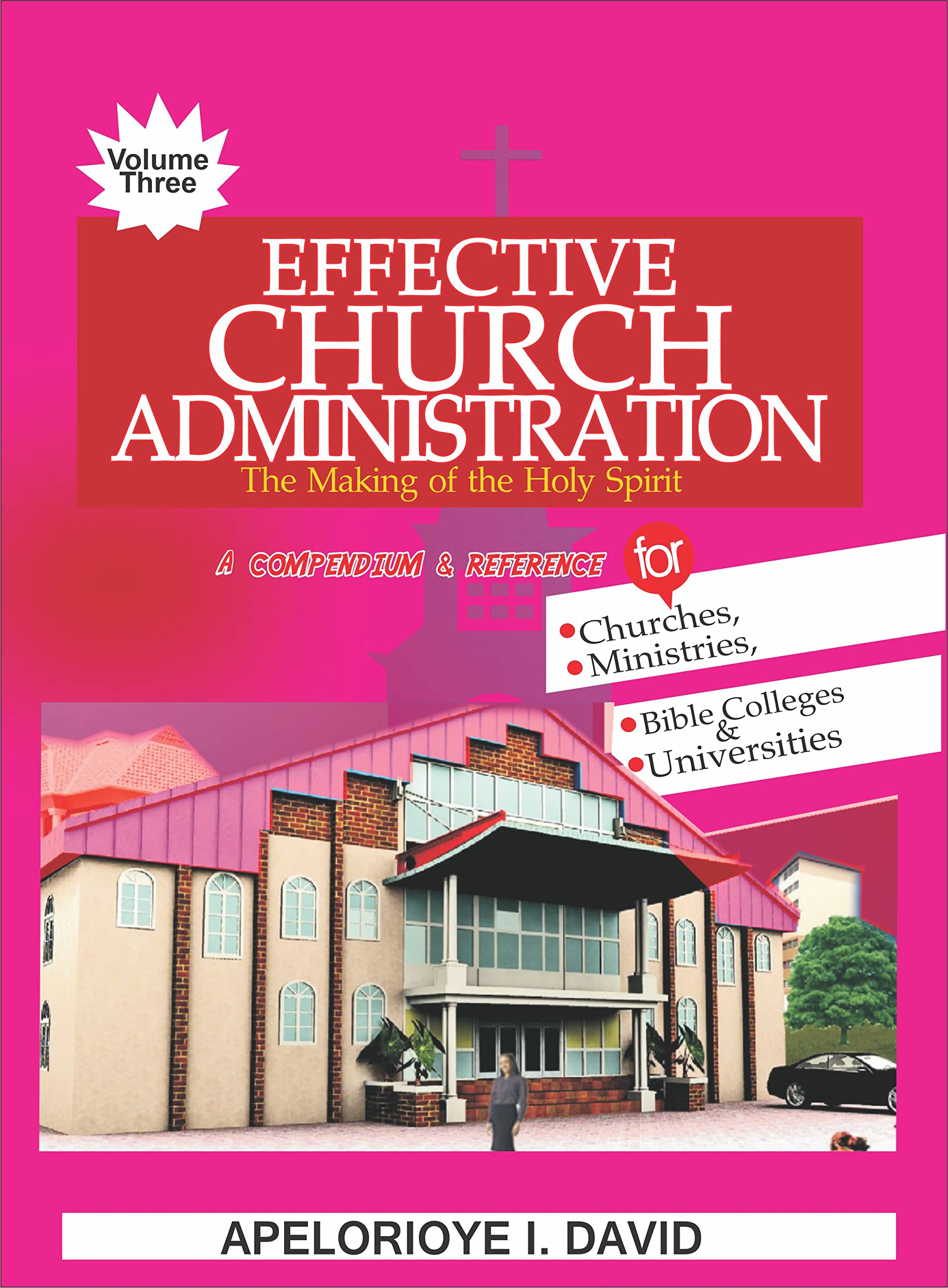 EFFECTIVE CHURCH ADMINISTRATION (The making Of the Holy Spirit): VOLUME ...