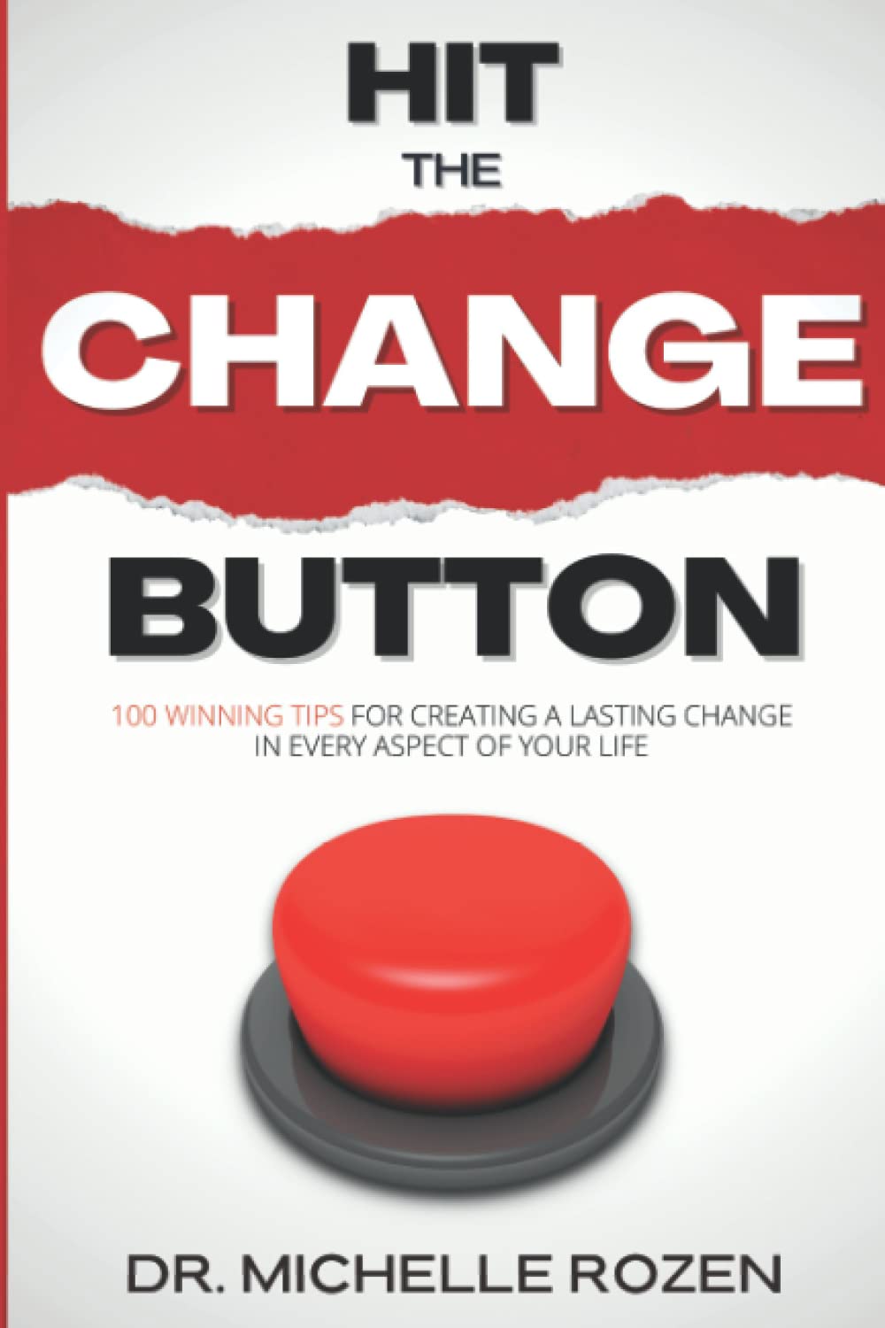 Hit the Change Button: 100 Winning Tips for Creating a Lasting Change ...