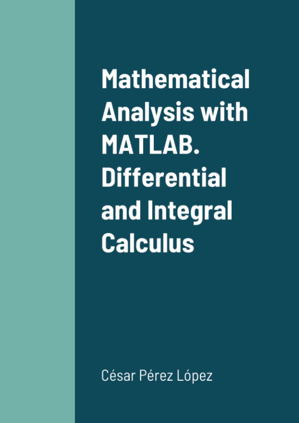 Mathematical Analysis with MATLAB. Differential and Integral Calculus by Perez | Goodreads