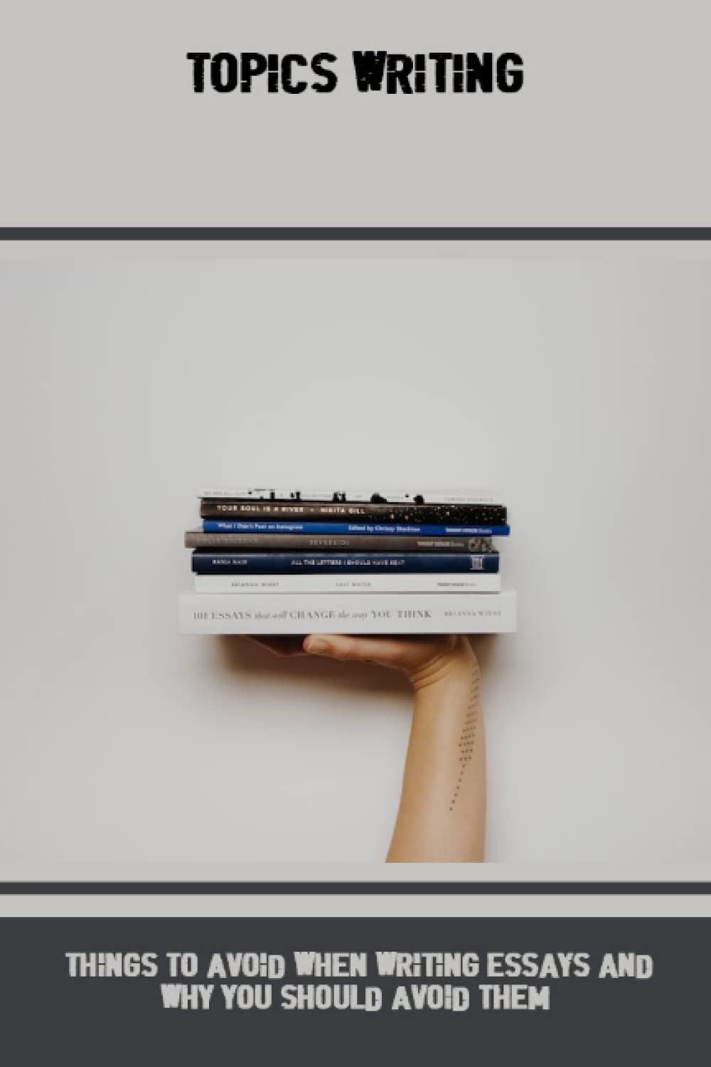 Topics Writing: Things To Avoid When Writing Essays And Why You Should ...