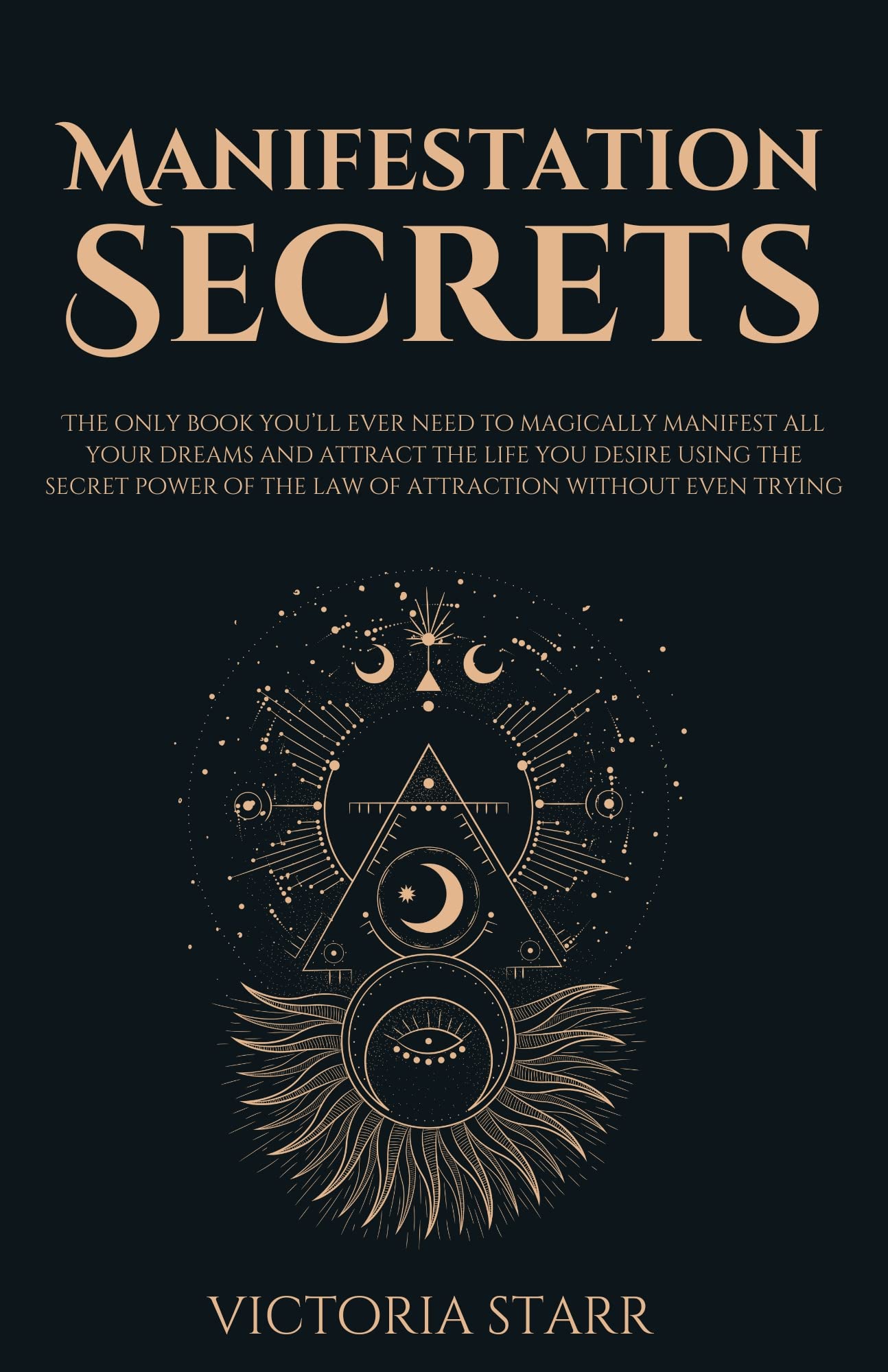 Manifestation Secrets: The Only Book You’ll Ever Need to Magically Manifest All Your Dreams and ...