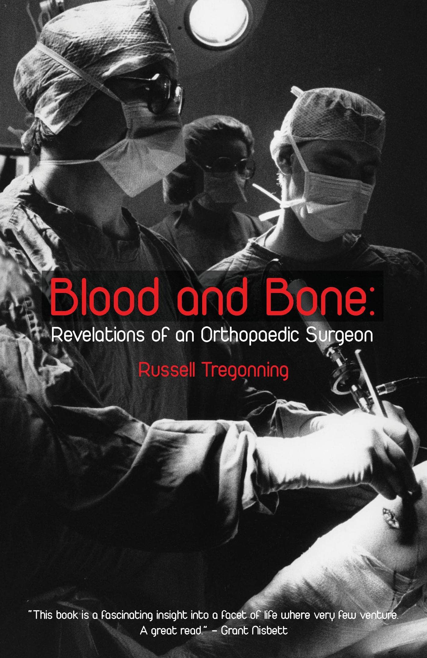 Blood and Bone: Revelations of an Orthopaedic Surgeon by Russell ...