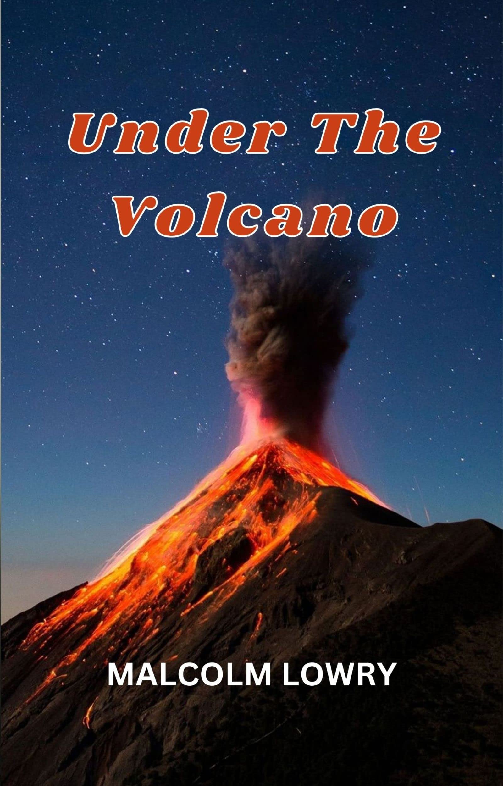 UNDER THE VOLCANO by LOWRY MALCOLM | Goodreads