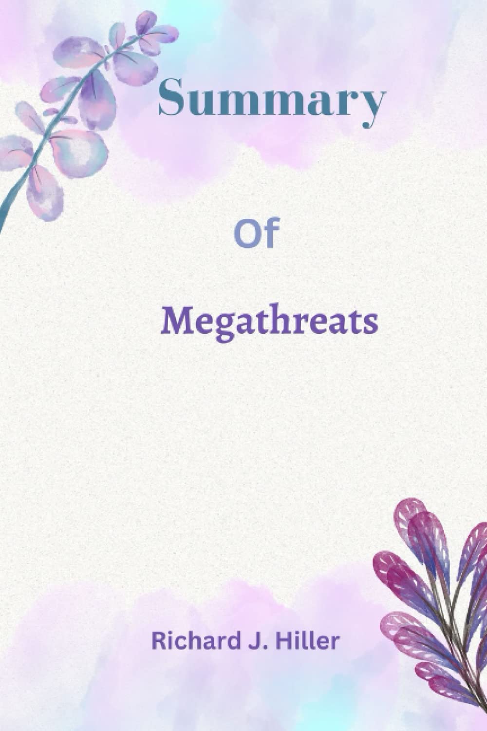 Summary Of Megathreats By Nouriel Roubini by Richard J. Hiller | Goodreads