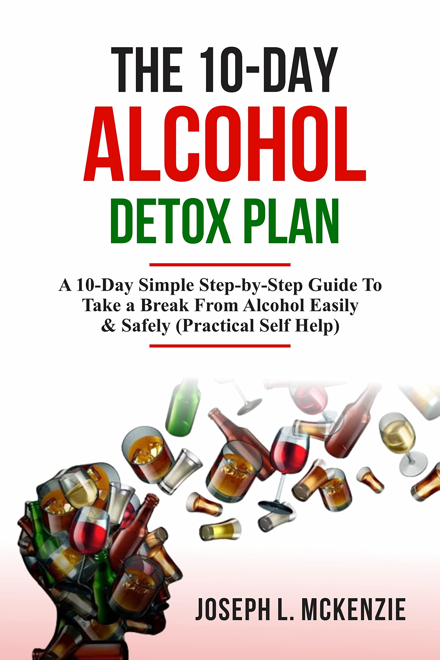 10-DAY ALCOHOL DETOX PLAN : A 10-Day Simple Step-by-Step Guide To Take ...