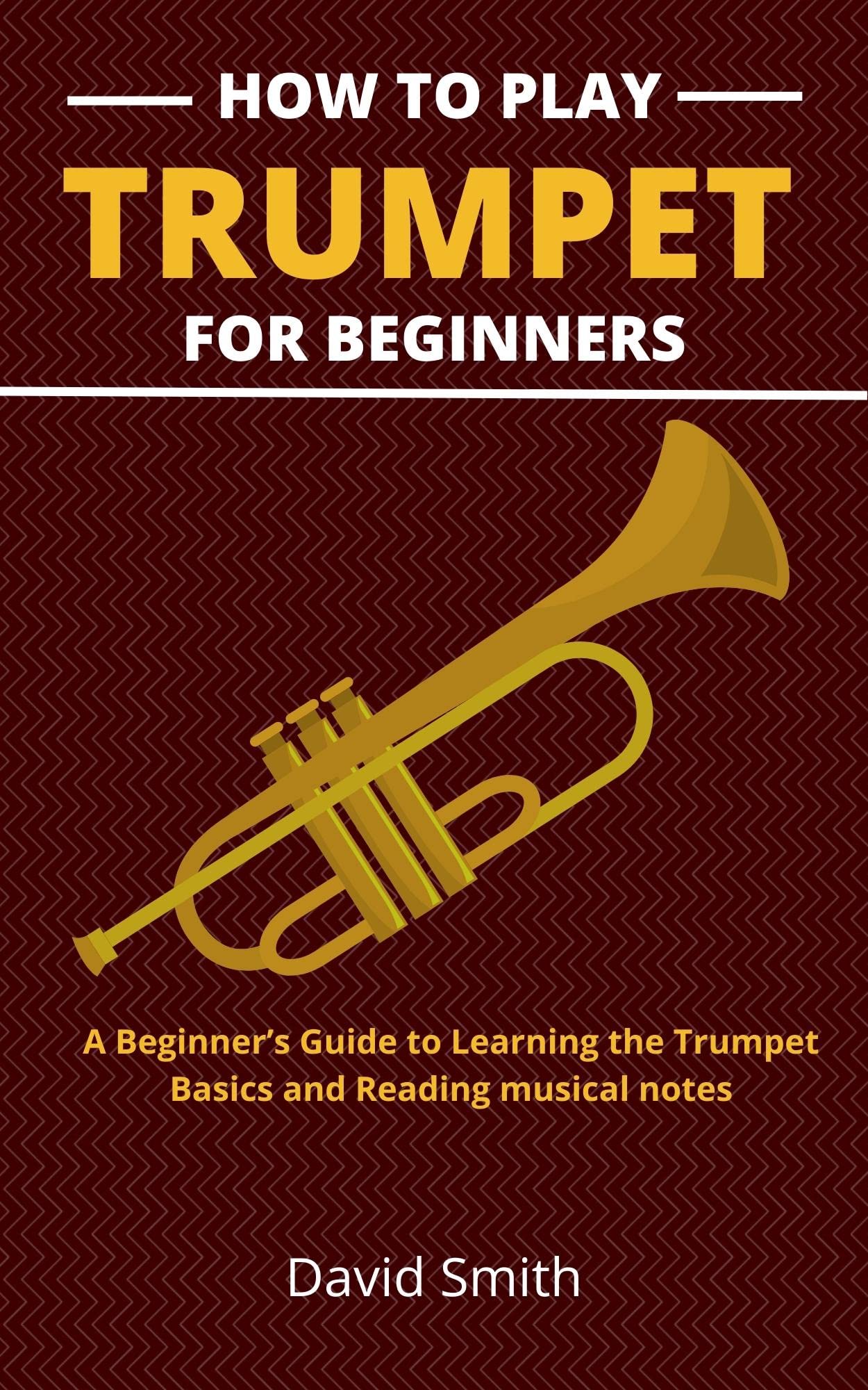 HOW TO PLAY TRUMPET FOR BEGINNERS: A Beginner’s Guide to Learning the ...