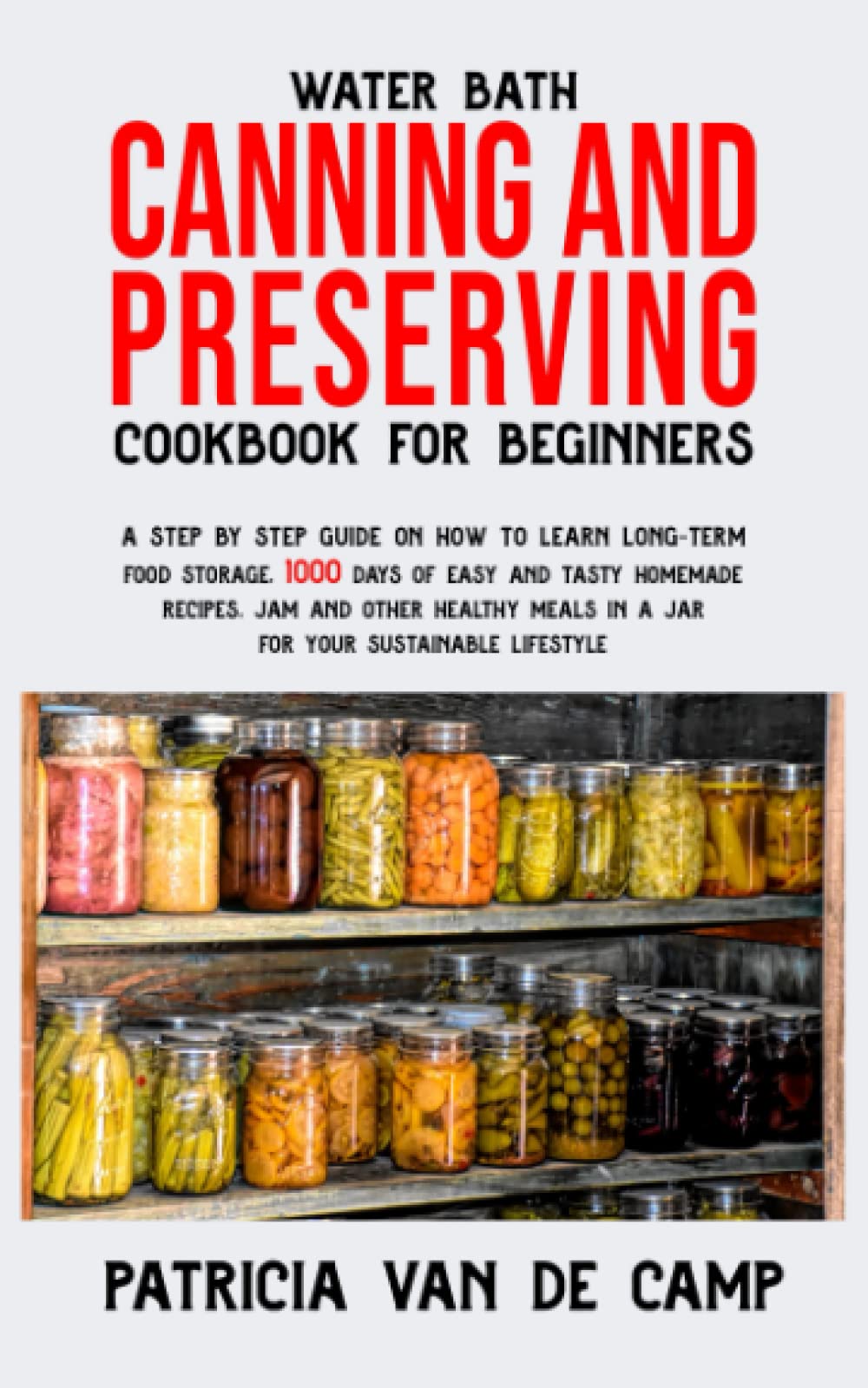 Water Bath Canning and Preserving Cookbook for Beginners: A Step by Step Guide on How to Learn ...