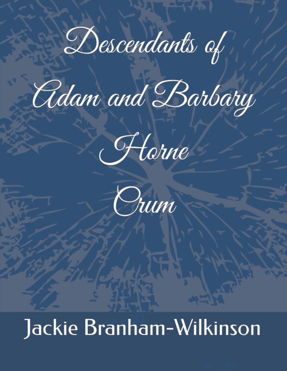 Descendants of Adam and Barbary Horne Crum by Jackie Branham-Wilkinson ...