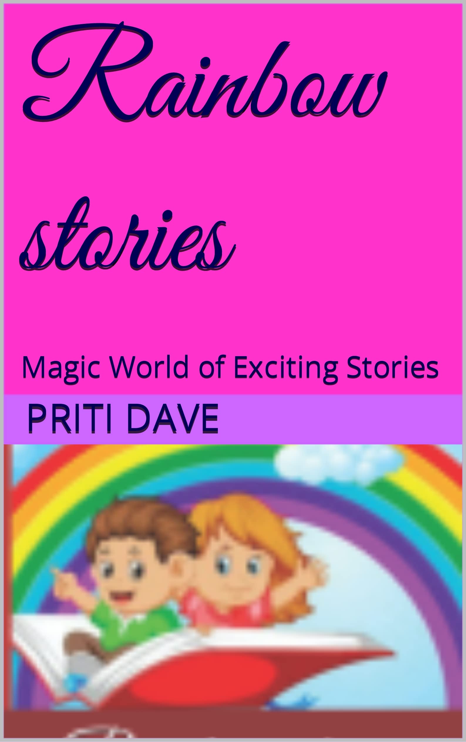 Rainbow stories: Magic World of Exciting Stories by Priti Dave | Goodreads