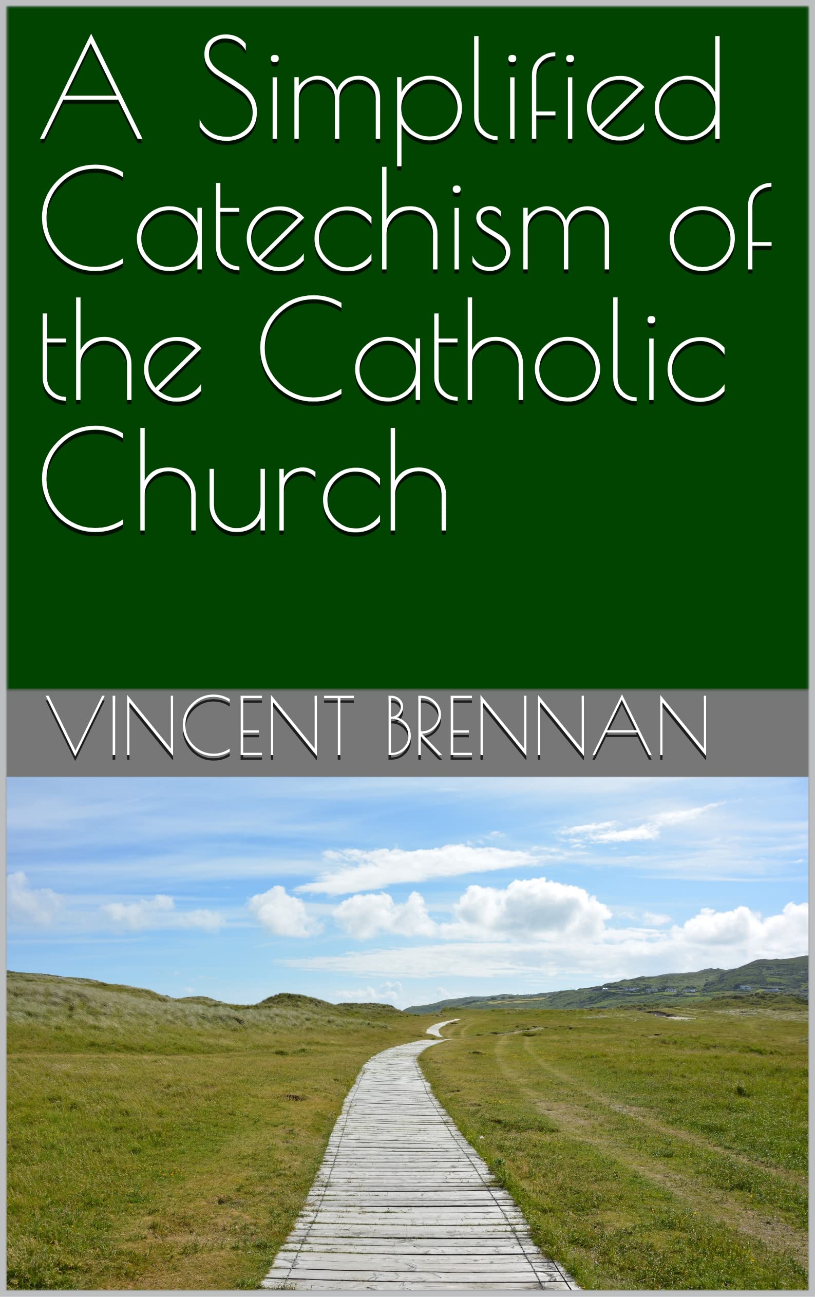 A Simplified Catechism of the Catholic Church by Vincent Brennan ...