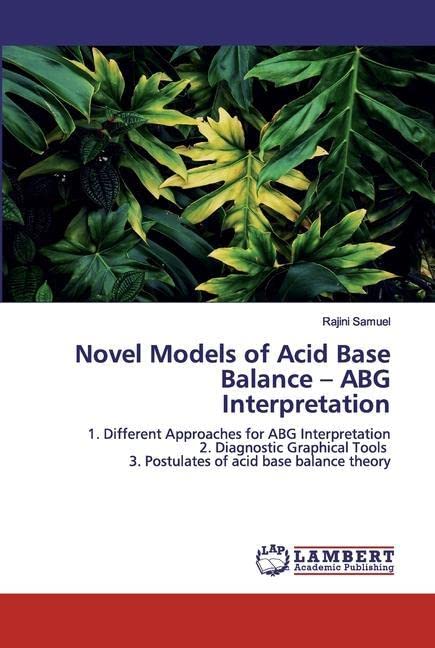 Novel Models of Acid Base Balance – ABG Interpretation: 1. Different ...