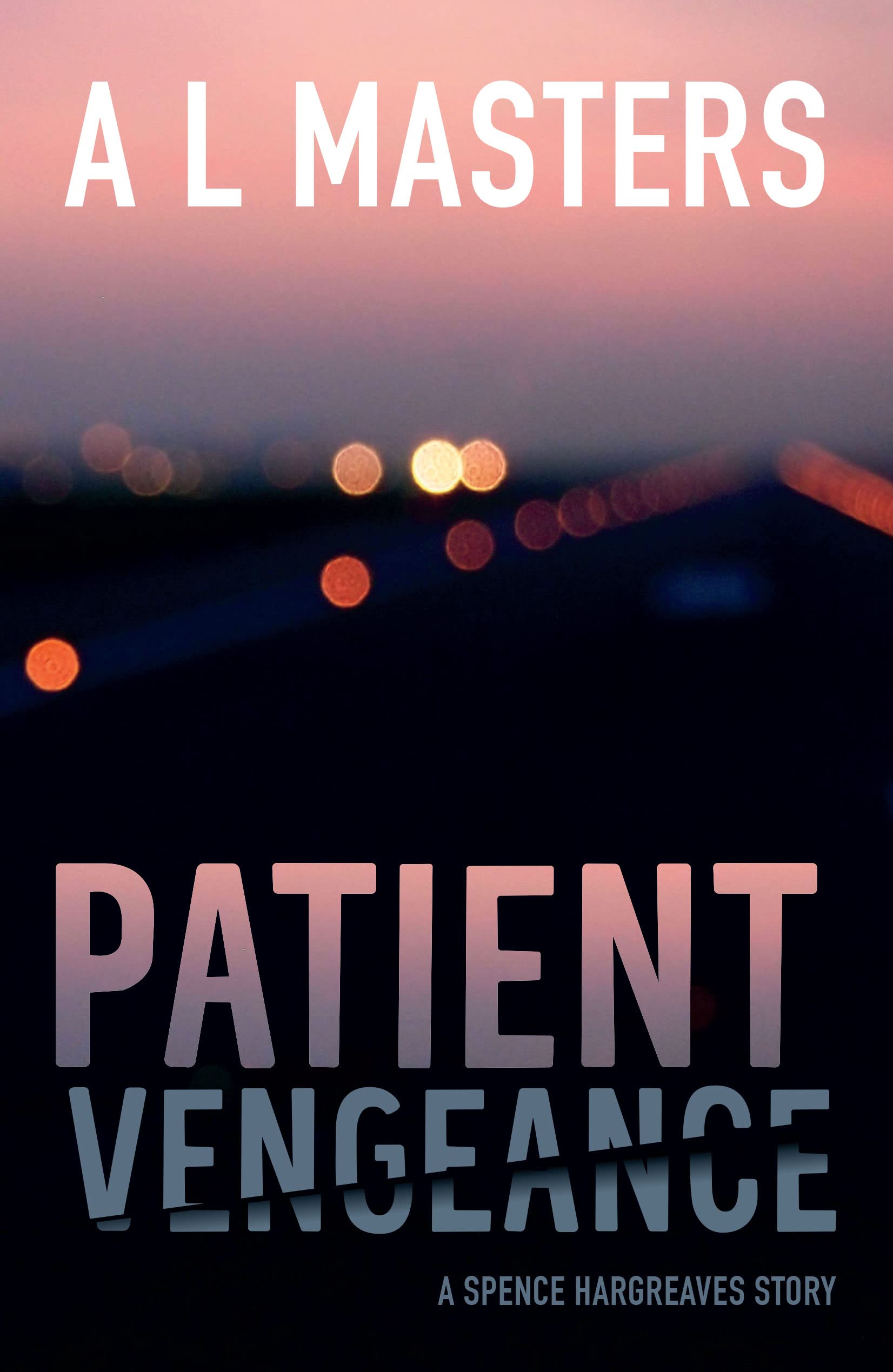 Patient Vengeance: A Spence Hargreaves Story by A.L. Masters | Goodreads
