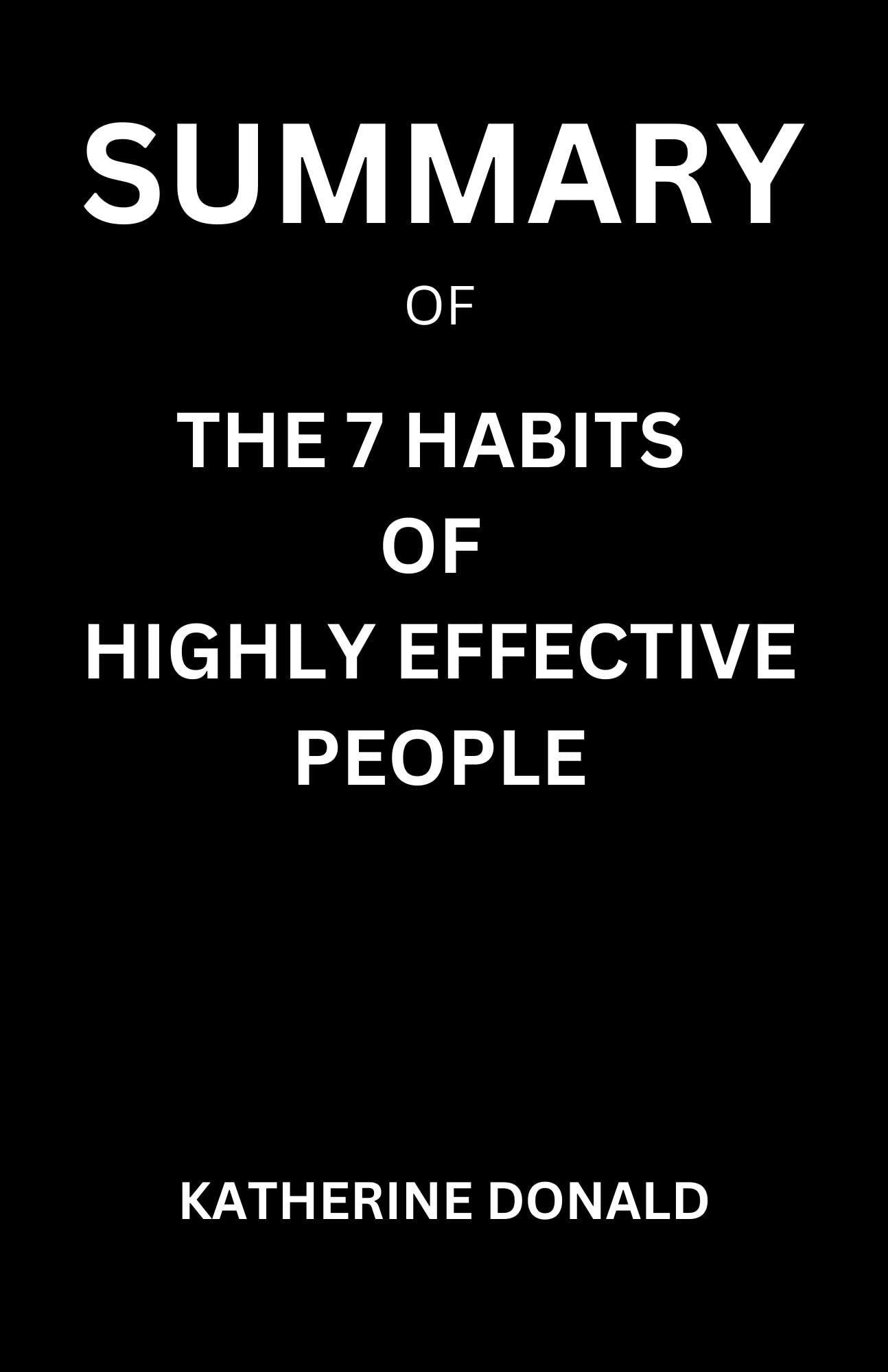 SUMMARY Of The 7 Habits of Highly Effective People: By Stephen R. Covey ...