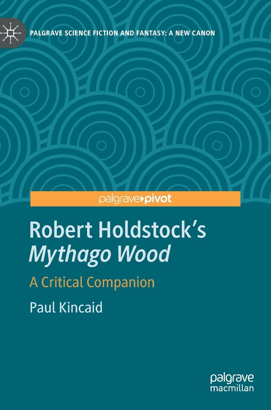 Robert Holdstock’s Mythago Wood: A Critical Companion by Paul Kincaid ...