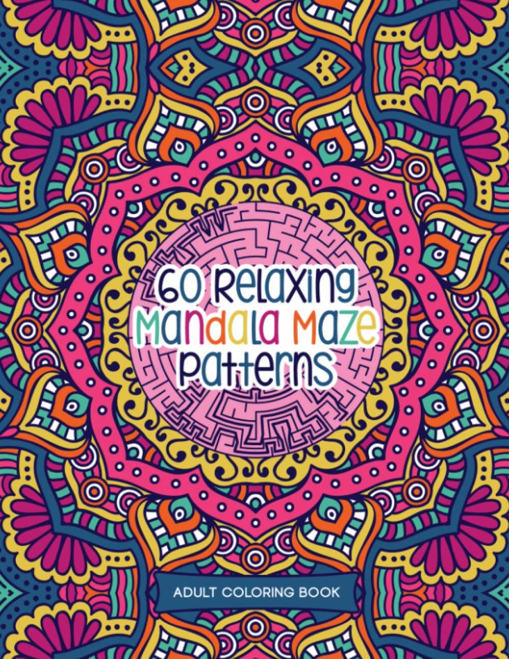 60 Relaxing Mandala Maze Patterns: Adult Coloring Book with Stress ...