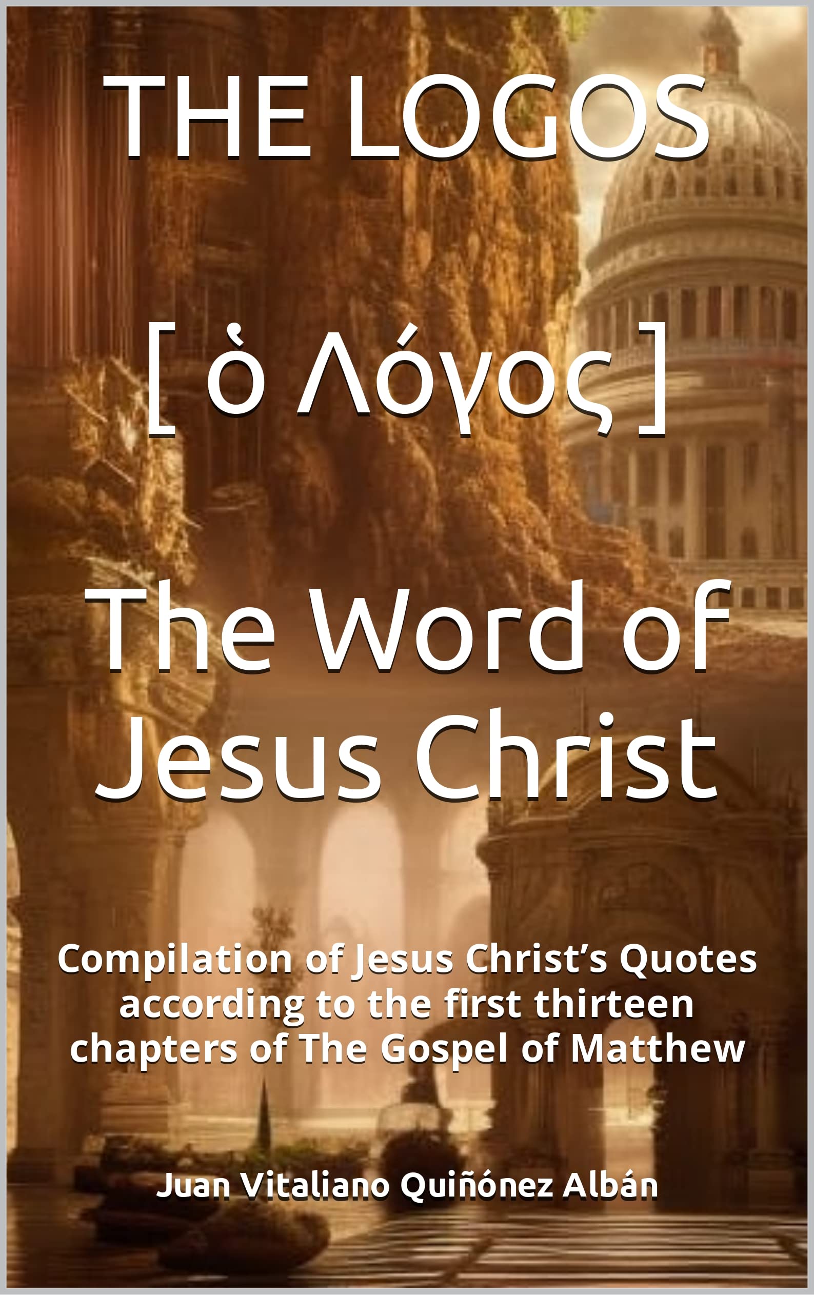 THE LOGOS [ ὁ Λόγος ] The Word of Jesus Christ: Compilation of Jesus ...