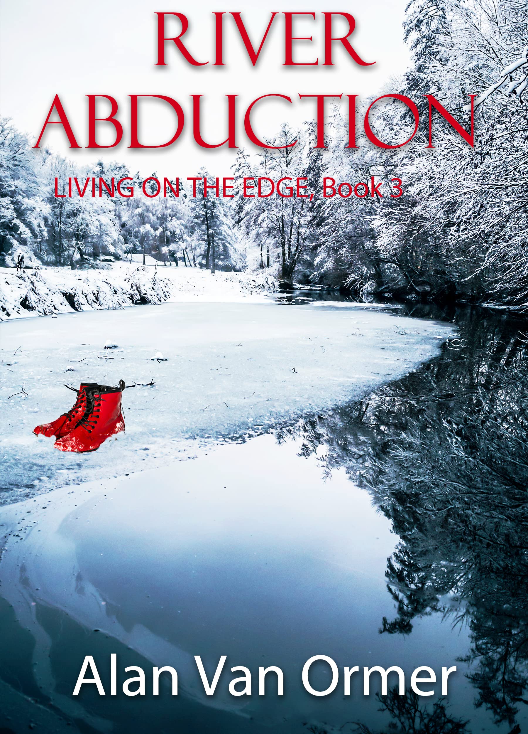 River Abduction (Living on the Edge Book 3) by Alan Van Ormer | Goodreads